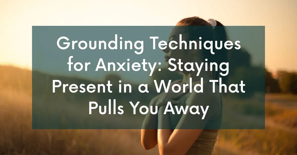 Grounding Techniques for Anxiety | Amend Treatment
