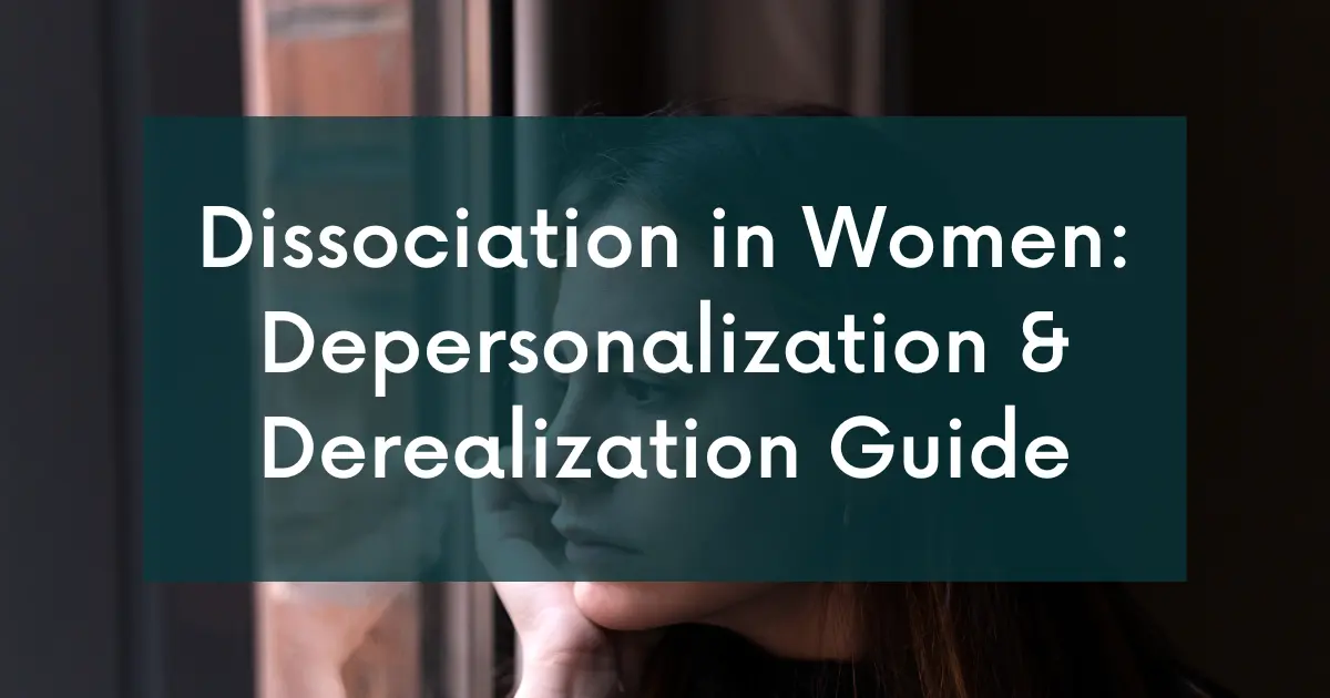 Dissociation in Women | Depersonalization & Derealization Guide